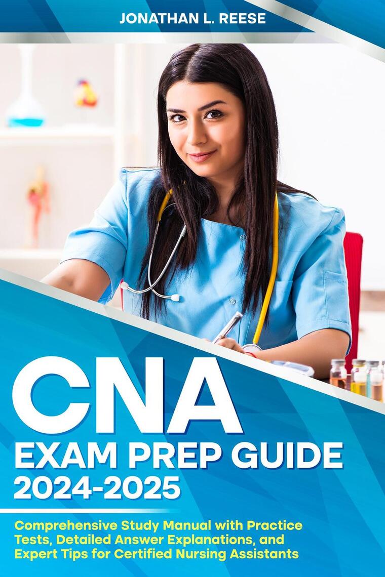 CNA Exam Prep Guide 2024-2025 Comprehensive Study Manual with Practice ...