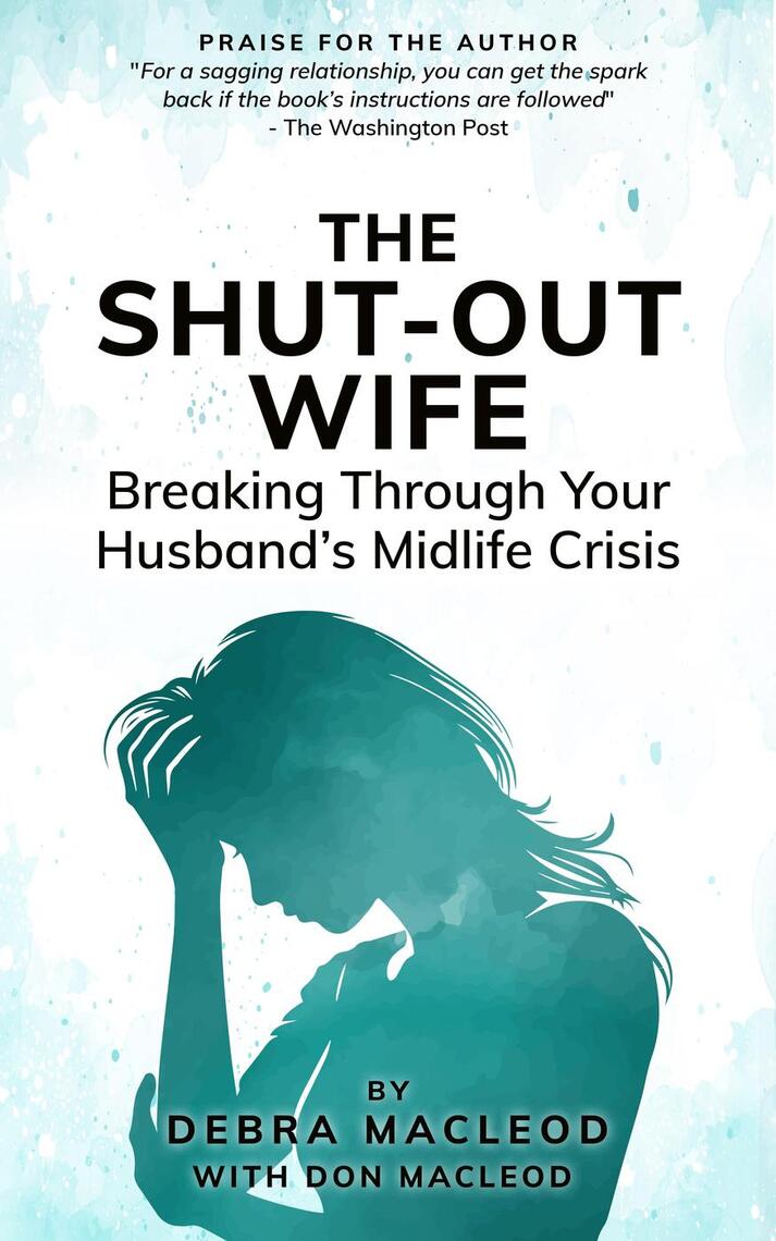 The Shut-Out Wife: Breaking Through Your Husband's Midlife Crisis by ...