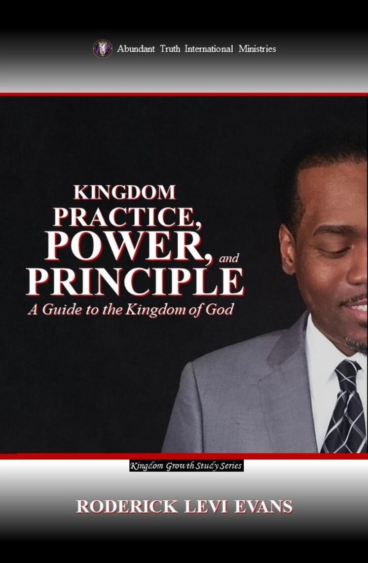 Kingdom Practice, Power, and Principle: A Guide to the Kingdom of God ...