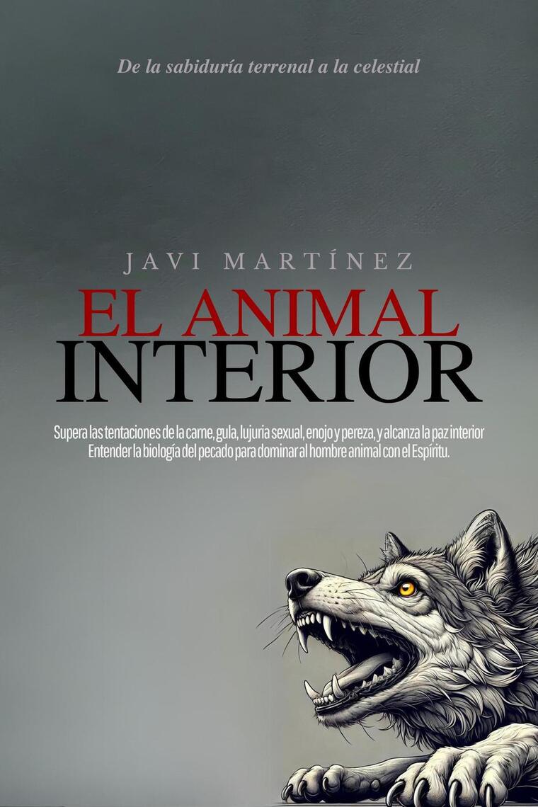 El animal interior: Supera las tentaciones de la carne, gula, lujuria ...