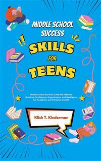 Middle School Success Skills for Teens by Klish T. Kinderman (Ebook ...