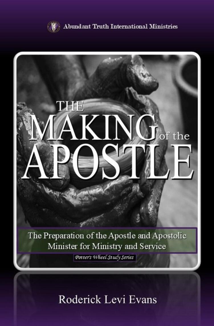 The Making of the Apostle: The Preparation of the Apostle and Apostolic ...