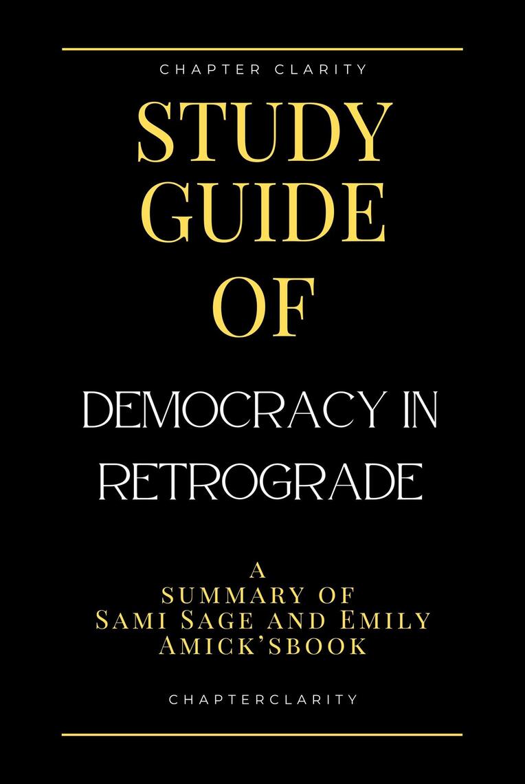 Study Guide of Democracy in Retrograde by Sami Sage and Emily Amick ...