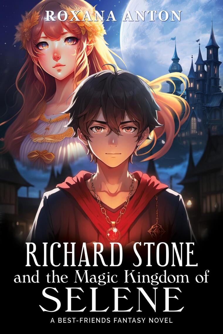 Richard Stone and the Magic Kingdom of Selene by Roxana Anton (Ebook) - Read free for 30 days