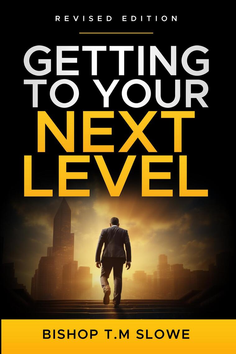 Getting to Your Next Level by Bishop T.M Slowe (Ebook) - Read free for ...