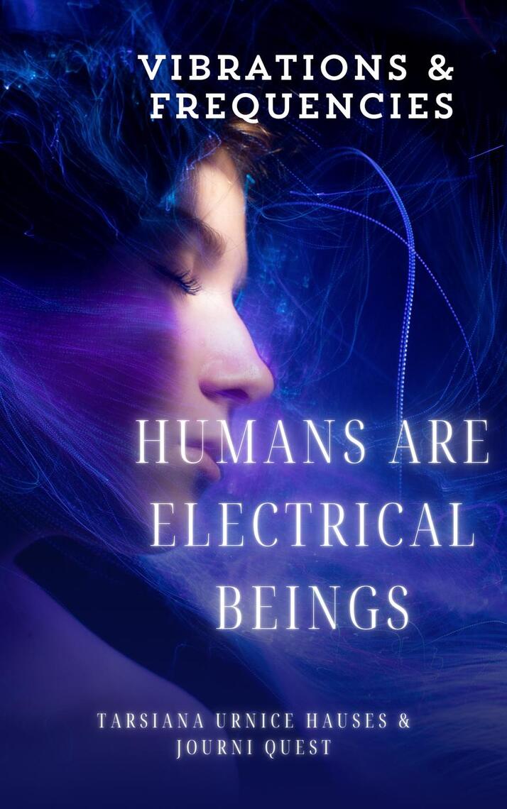 Humans are Electrical Beings, Vibrations and Frequencies by JourniQuest ...