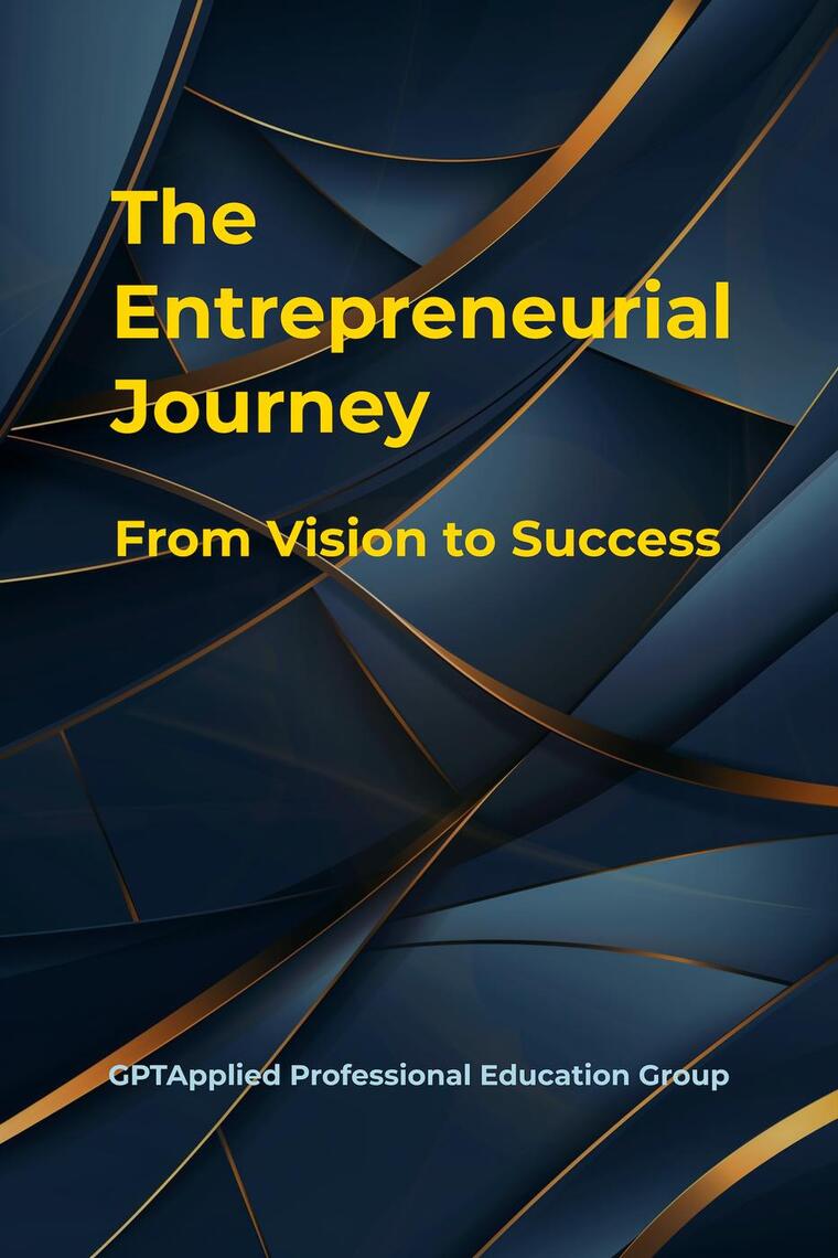 The Entrepreneurial Journey: From Vision to Success by GPTApplied ...