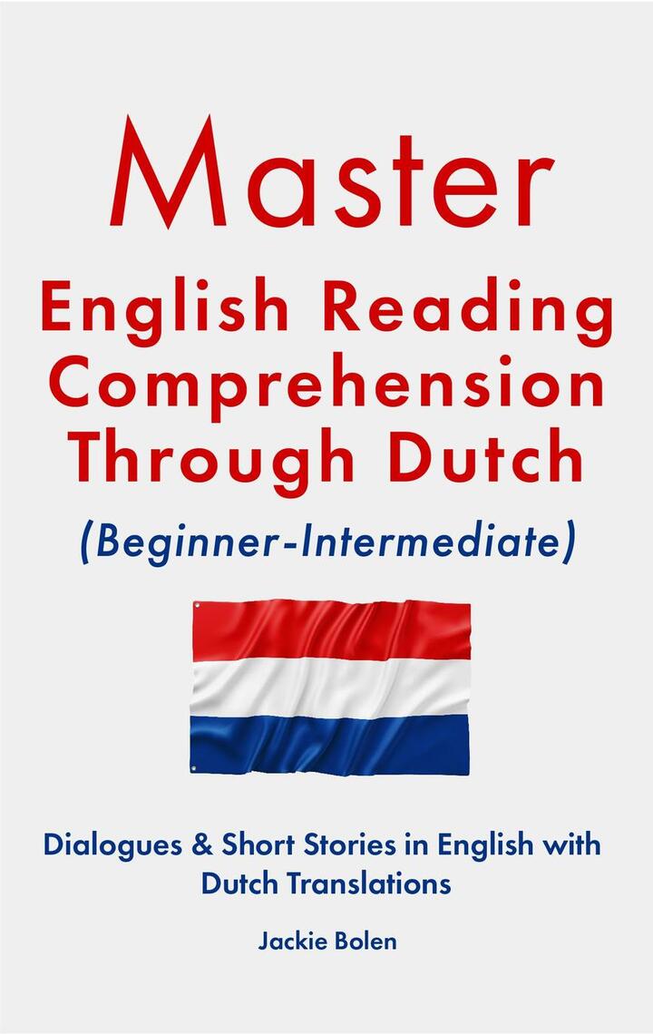 Master English Reading Comprehension Through Dutch (Beginner ...