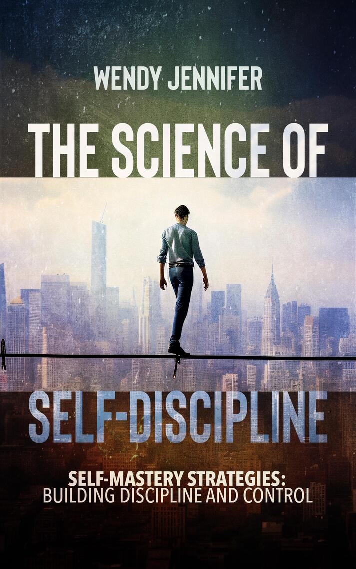 The Science of Self-Discipline, Self-Mastery Strategies, Building ...