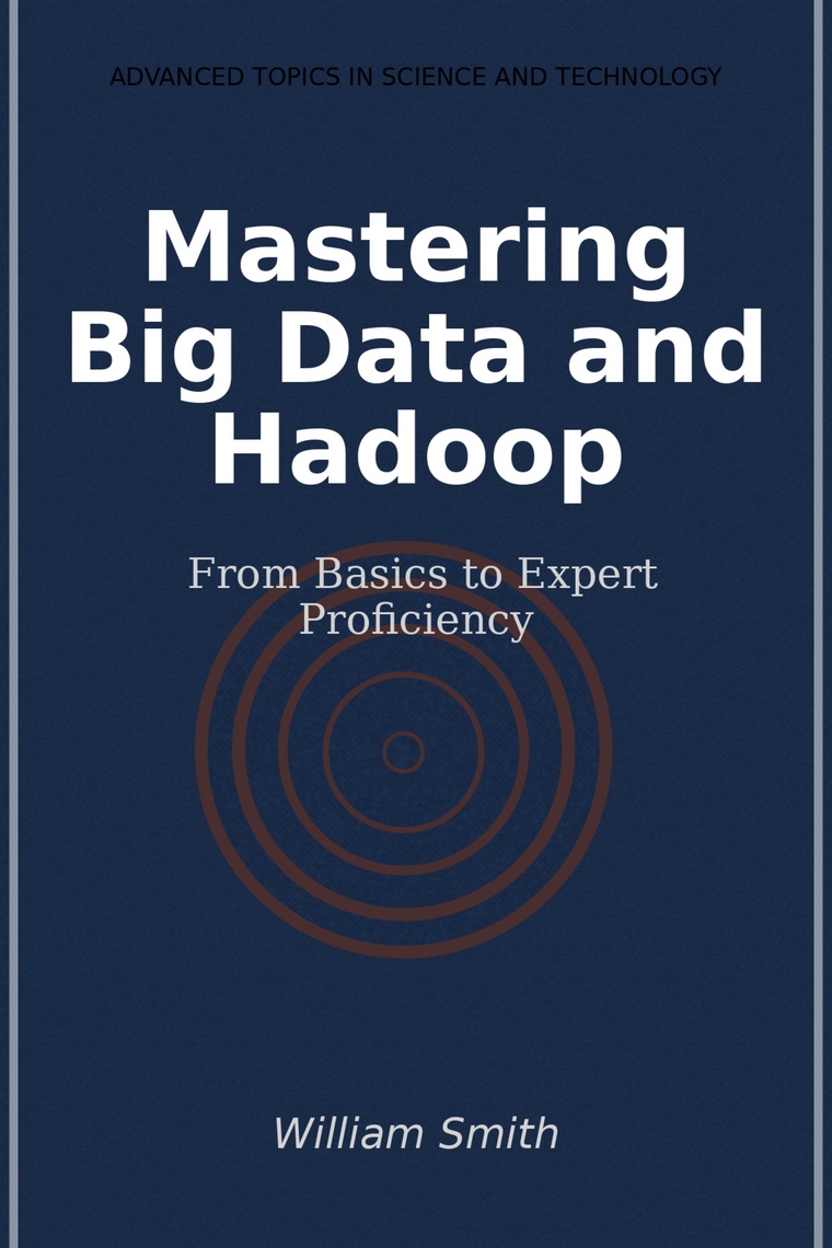 Mastering Big Data and Hadoop by William Smith (Ebook) - Read free for 30 days