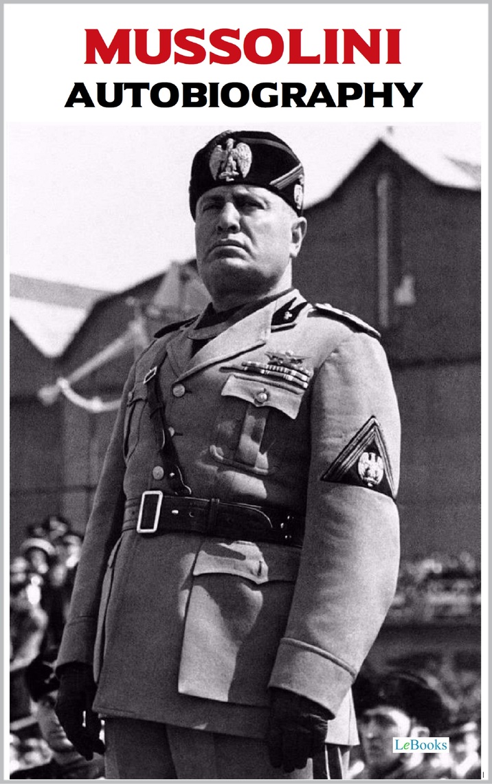 Benito Mussolini - Autobiography by Benito Mussolini (Ebook) - Read ...
