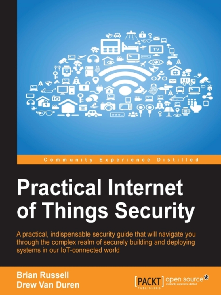 Practical Internet of Things Security by Drew Van Duren, Brian Russell (Ebook) - Read free for ...