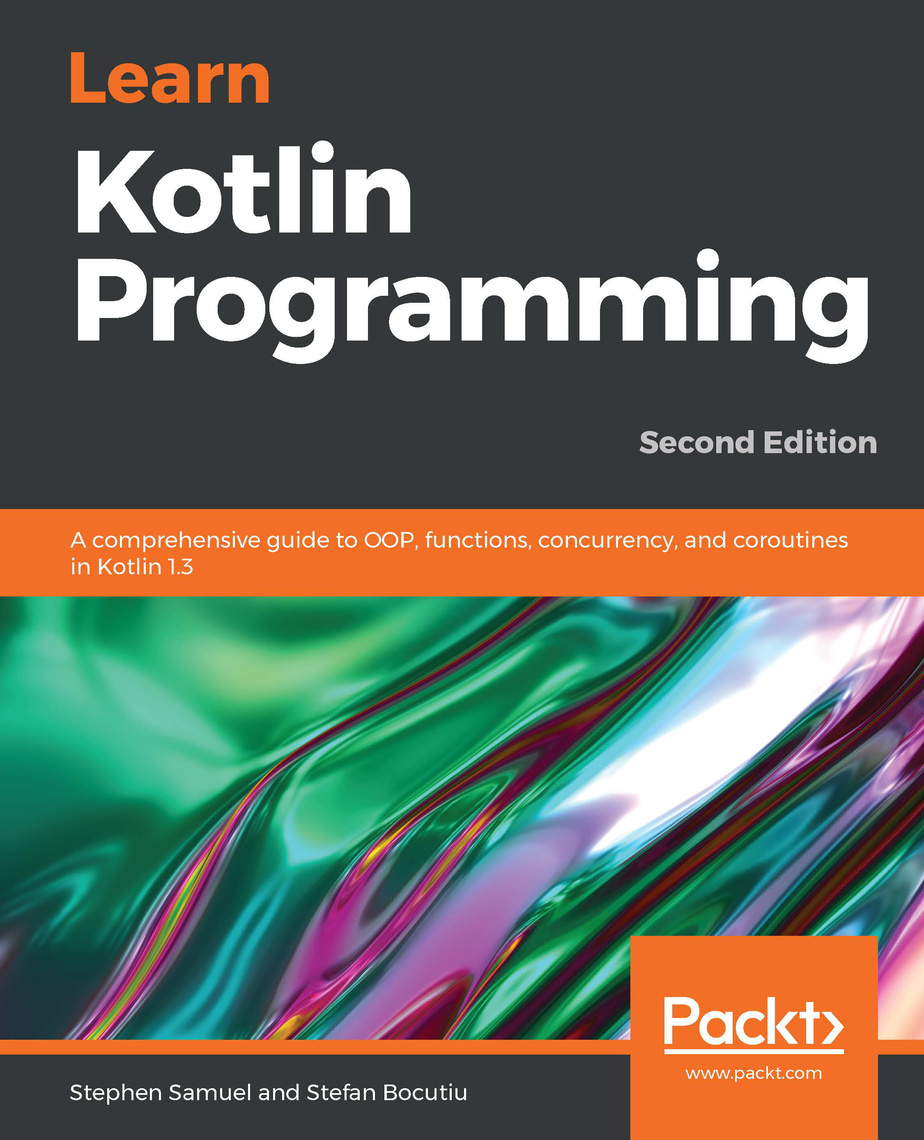Learn Kotlin Programming by Stephen Samuel, Stefan Bocutiu (Ebook ...