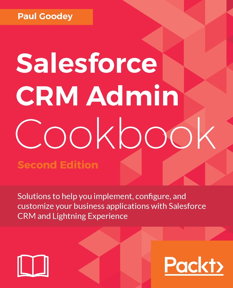 Salesforce Crm Admin Cookbook Second Edition By Paul Goodey Ebook Read Free For 30 Days