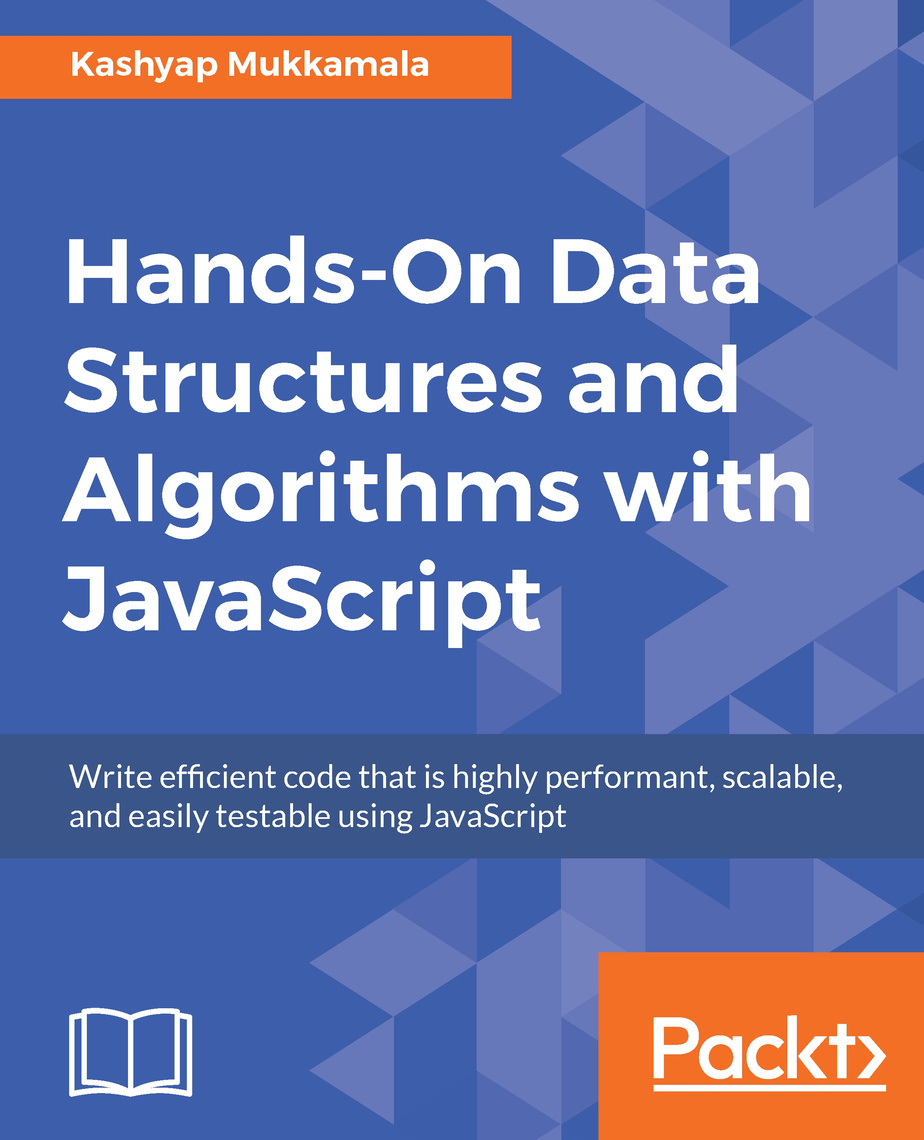 Hands-On Data Structures and Algorithms with JavaScript by Kashyap Mukkamala (Ebook) - Read free ...