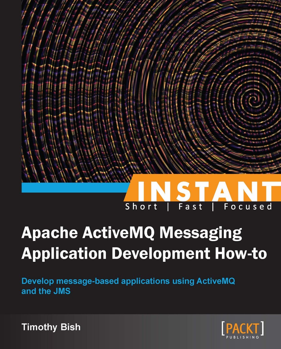 Instant Apache ActiveMQ Messaging Application Development How-to by ...