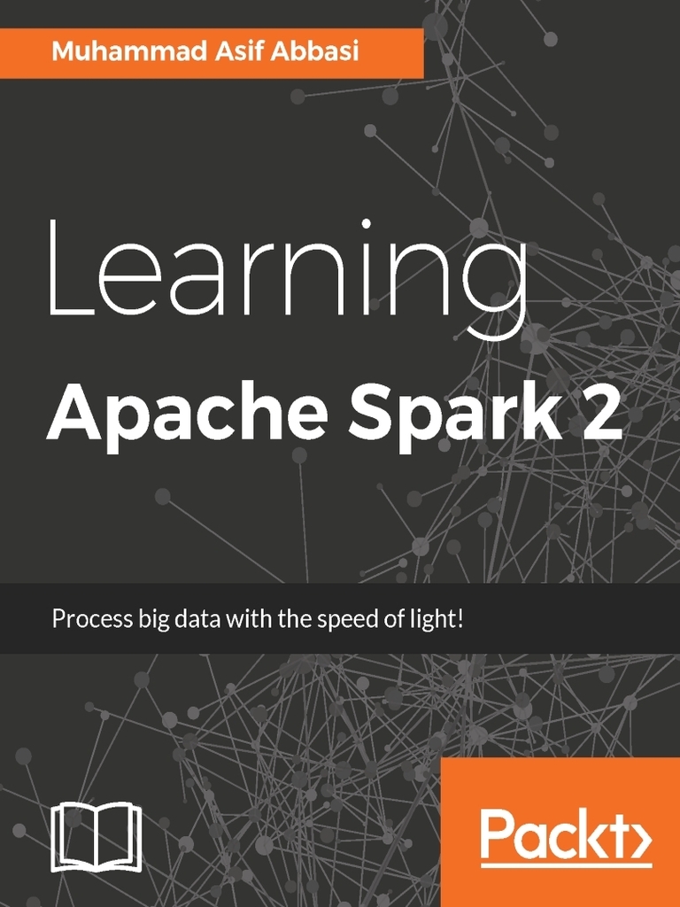 Learning Apache Spark 2 by Muhammad Asif Abbasi (Ebook) - Read free for ...
