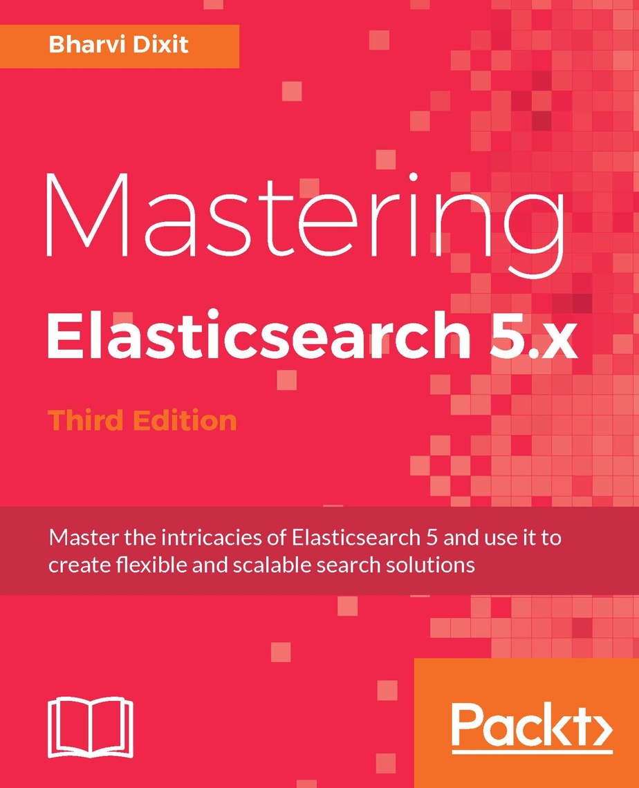 Mastering Elasticsearch 5.x by Dixit Bharvi (Ebook) - Read free for 30 days