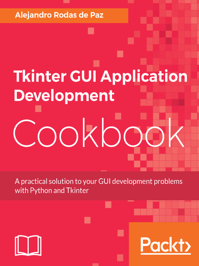 Tkinter GUI Application Development Cookbook by Alejandro Rodas de Paz ... Tkinter GUI Application Development Cookbook by Alejandro Rodas de Paz ...