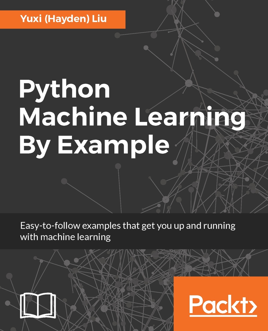 Python Machine Learning By Example by Yuxi (Hayden) Liu (Ebook) - Read ...