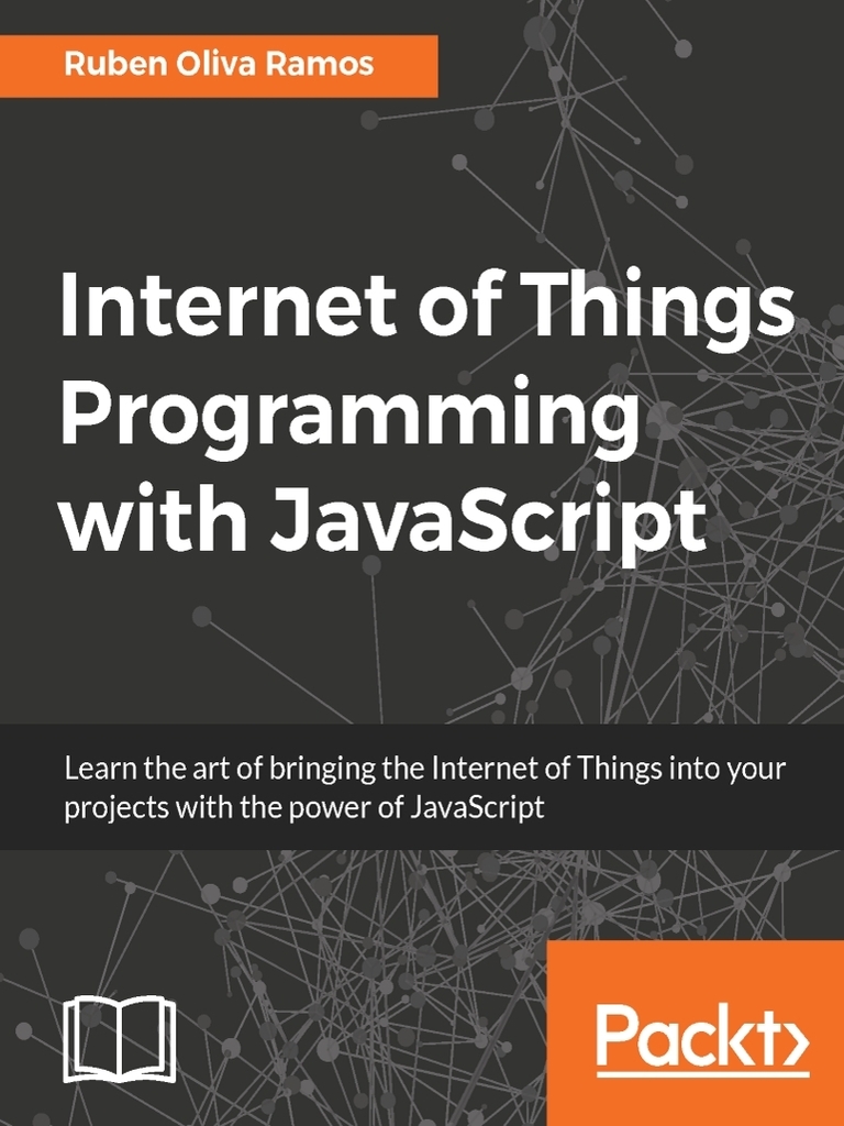 Internet of Things Programming with JavaScript by Ruben Oliva Ramos ...