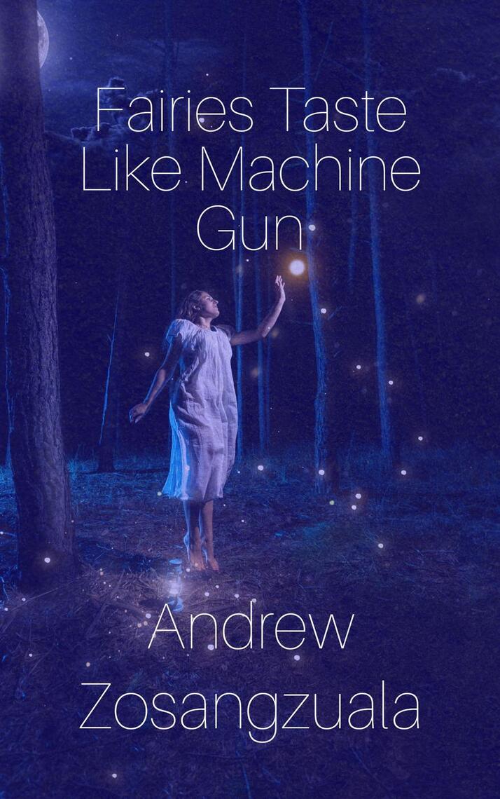 Fairies Taste Like Machine Gun by Andrew Zosangzuala (Ebook) - Read ...