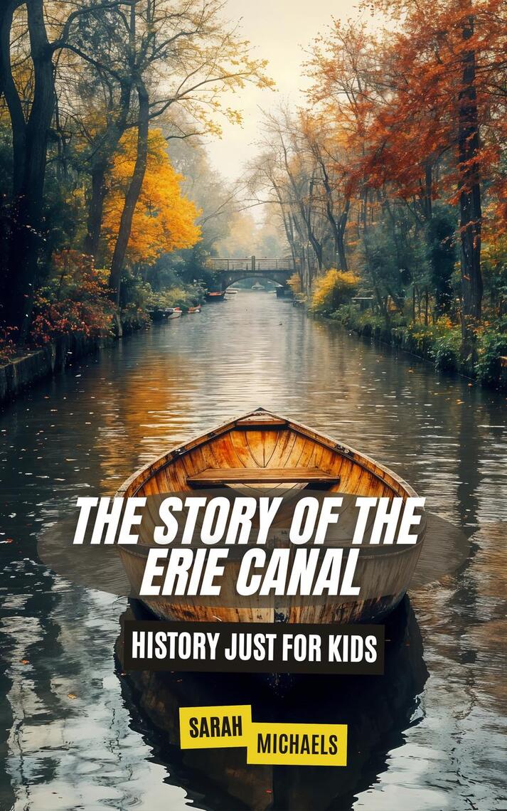 The Story of the Erie Canal: History Just For Kids by Sarah Michaels ...