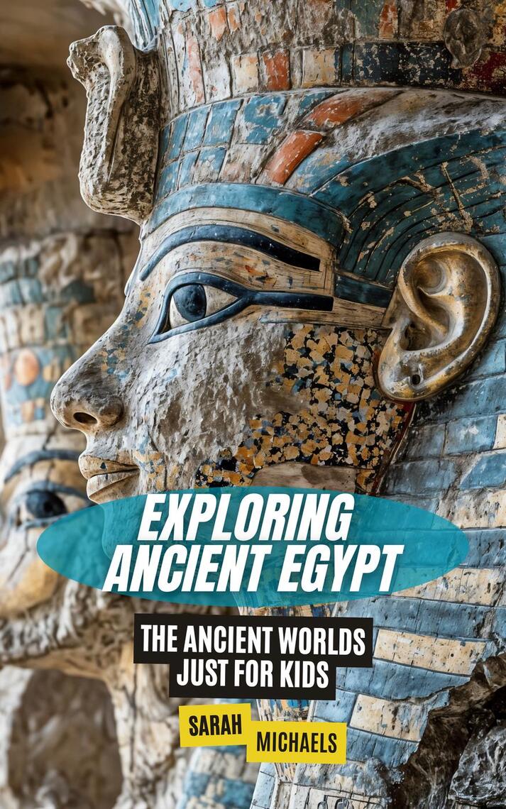 Exploring Ancient Egypt: The Ancient Worlds Just For Kids by Sarah ...