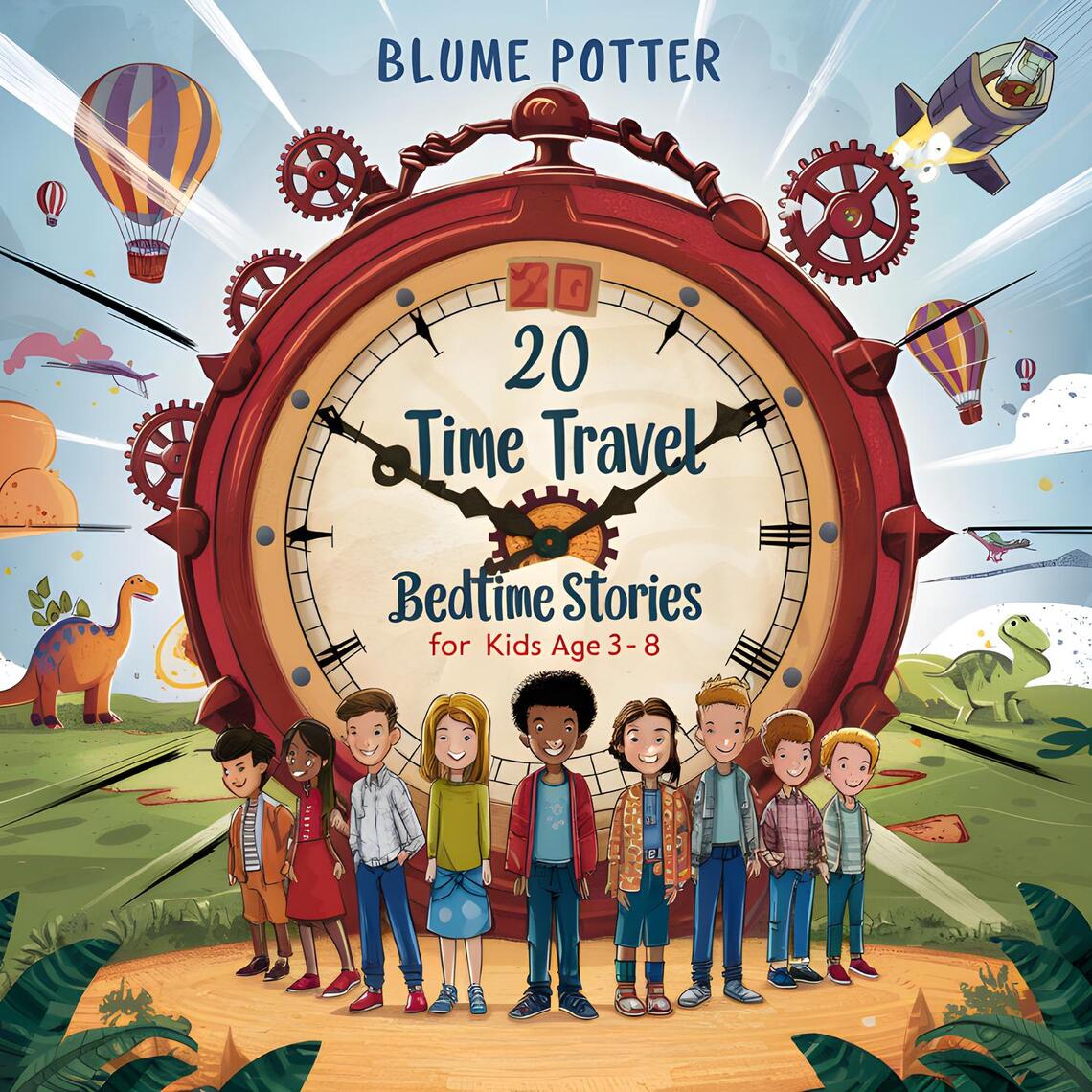 20 Time Travel Bedtime Stories For Kids Age 3 - 8 by Blume Potter ...