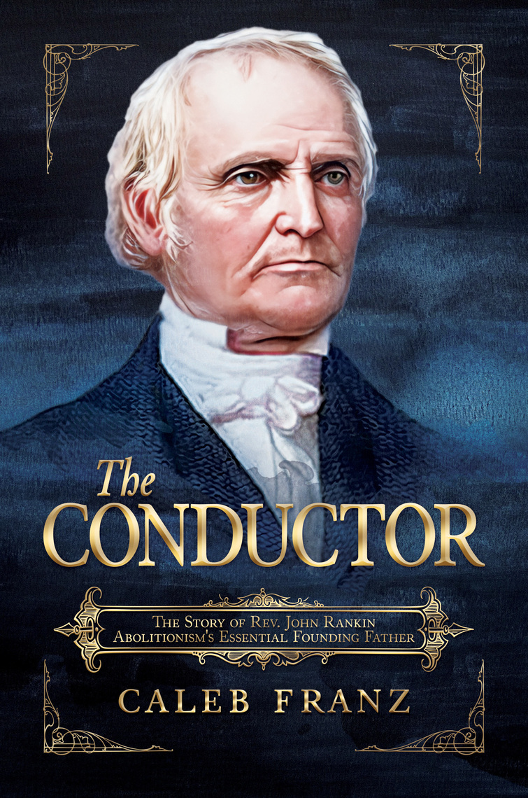 The Conductor: The Story of Rev. John Rankin, Abolitionism’s Essential ...