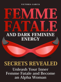 Femme Fatale and Dark Feminine Energy - Secrets Revealed: Unleash Your Inner Femme Fatale and ...