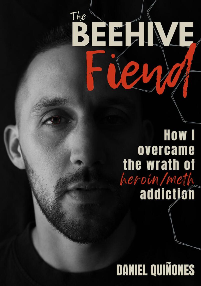 The Beehive Fiend: How I Overcame the Wrath of Heroin/Meth Addiction by ...