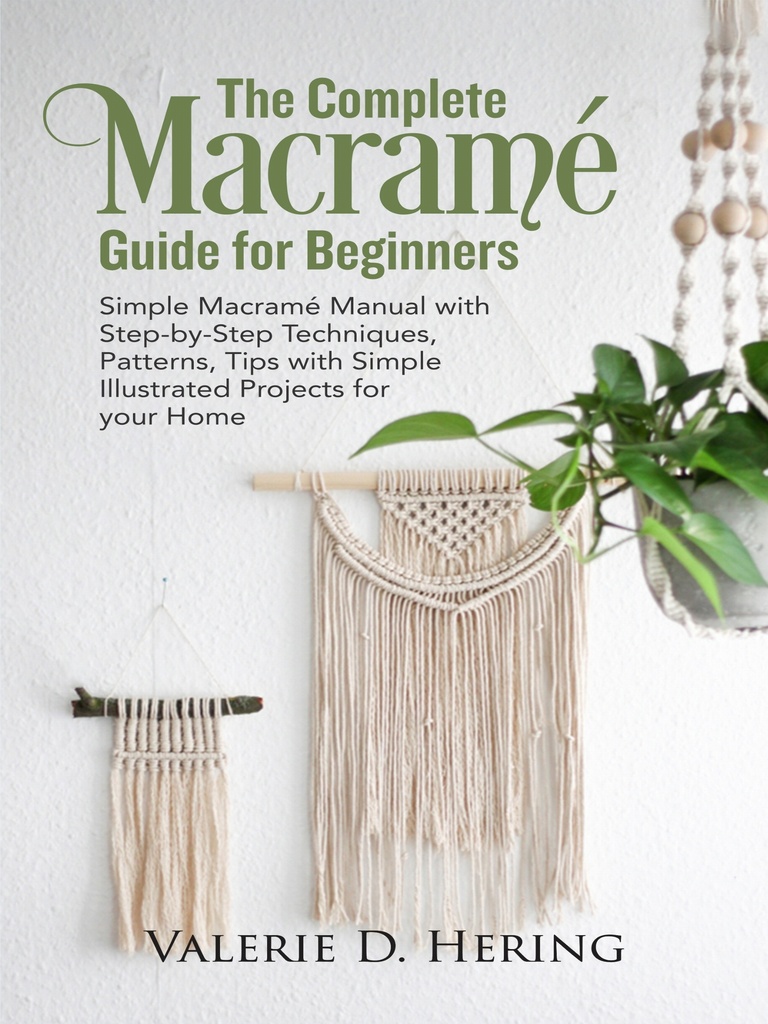 The Complete Macramé Guide for Beginners by Valerie D. Hering (Ebook ...