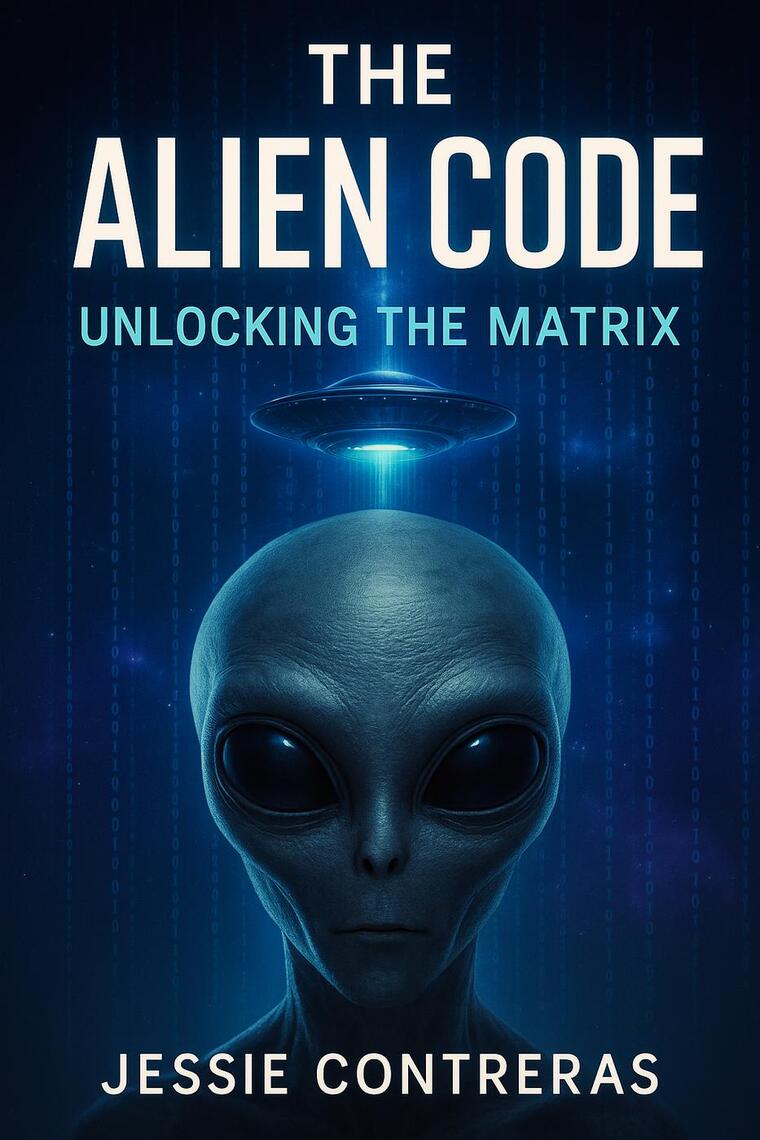 The Alien Code: Unlocking the Matrix by Jessie Contreras (Ebook) - Read ...