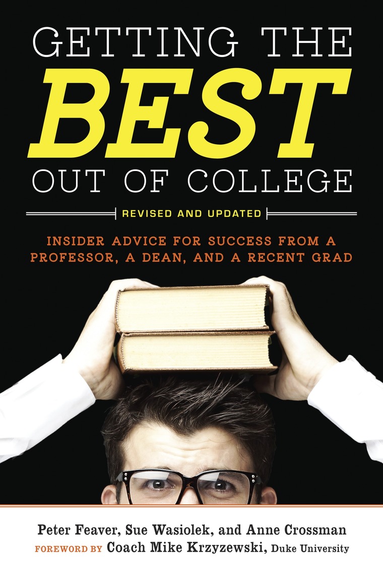 Getting the Best Out of College, Revised and Updated by Peter Feaver ...