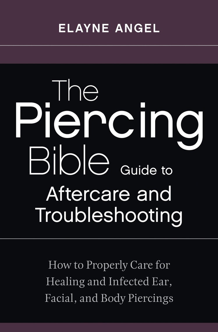 The Piercing Bible Guide to Aftercare and Troubleshooting by Elayne ...