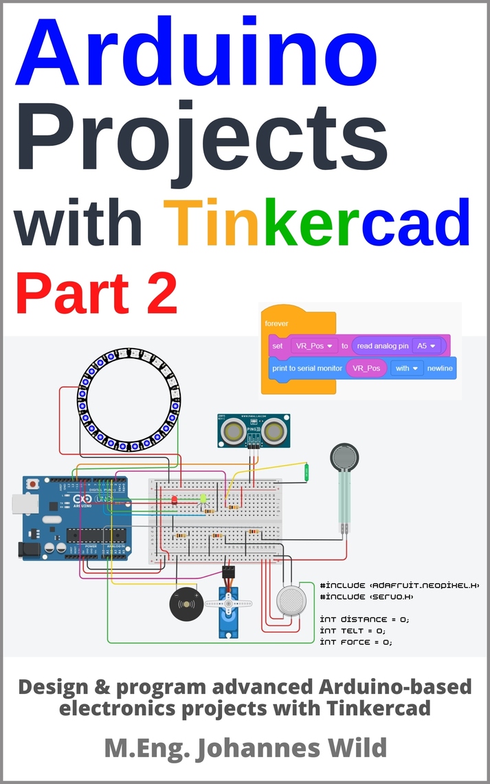 Arduino Projects with Tinkercad | Part 2 by M.Eng. Johannes Wild (Ebook) - Read free for 30 days