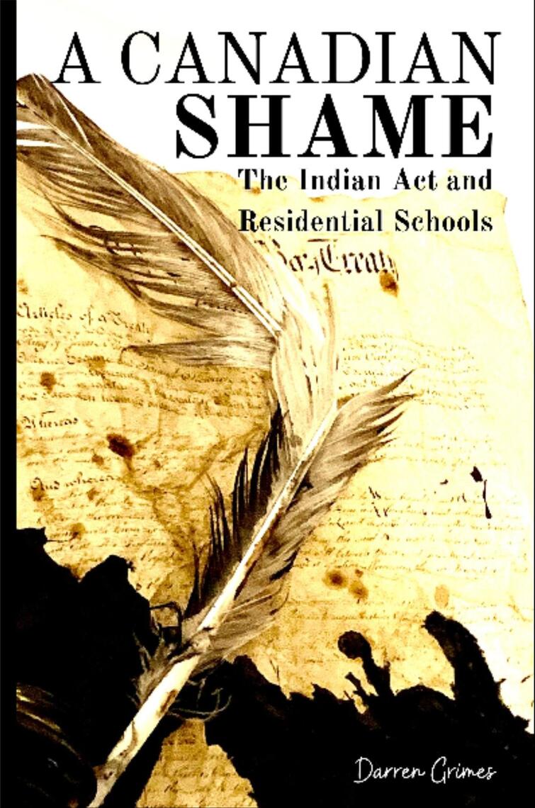 A Canadian Shame - The Indian Act and Residential Schools by Darren ...