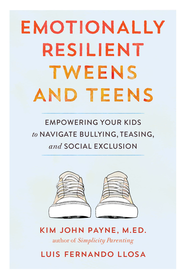 Emotionally Resilient Tweens and Teens by Kim John Payne, Luis Fernando ...