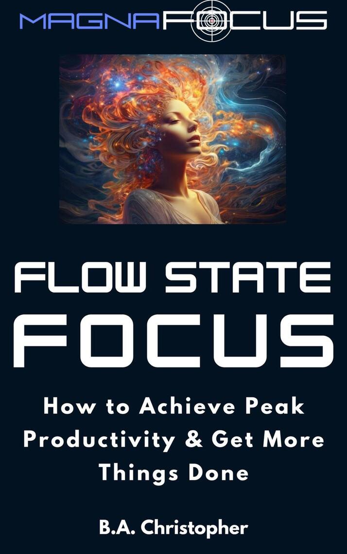 Flow State Focus - How to Achieve Peak Productivity and Get Things Done ...