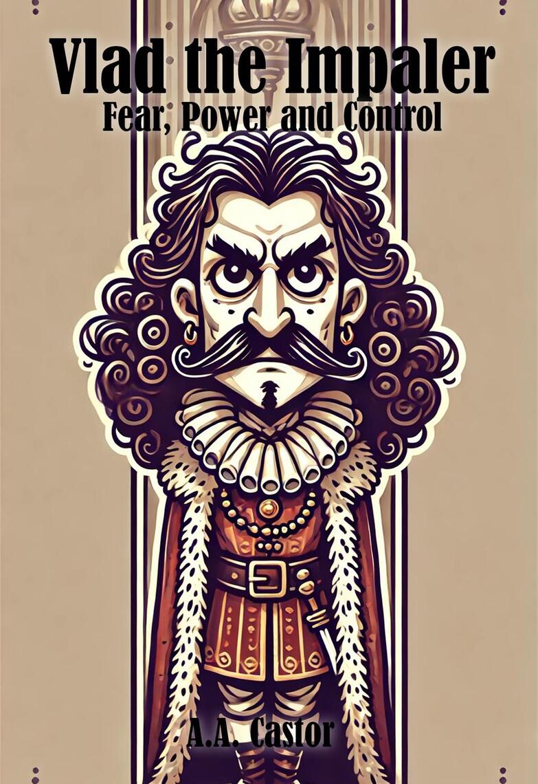 Vlad the Impaler: Fear, Power and Control by A.A. Castor (Ebook) - Read ...