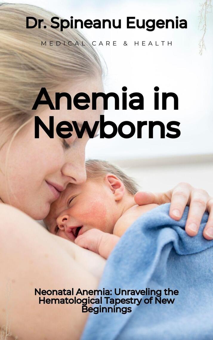 Neonatal Anemia: Unraveling the Hematological Tapestry of New ...