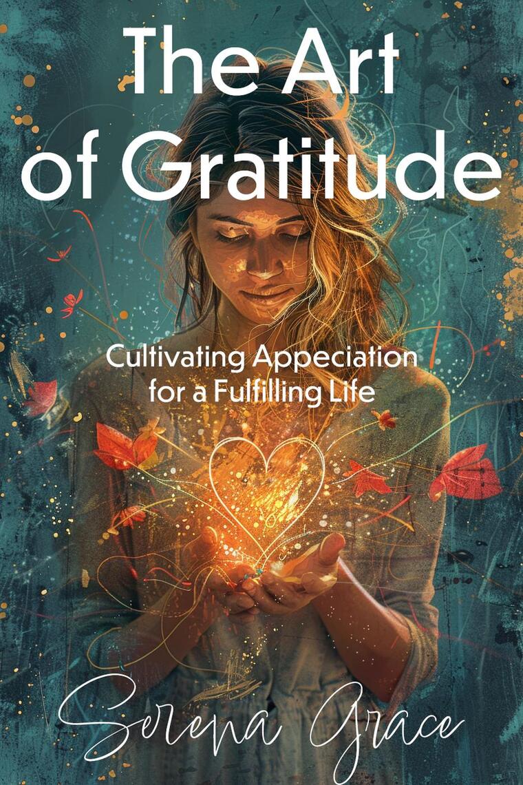 The Art of Gratitude: Cultivating Appreciation for a Fulfilling Life by ...