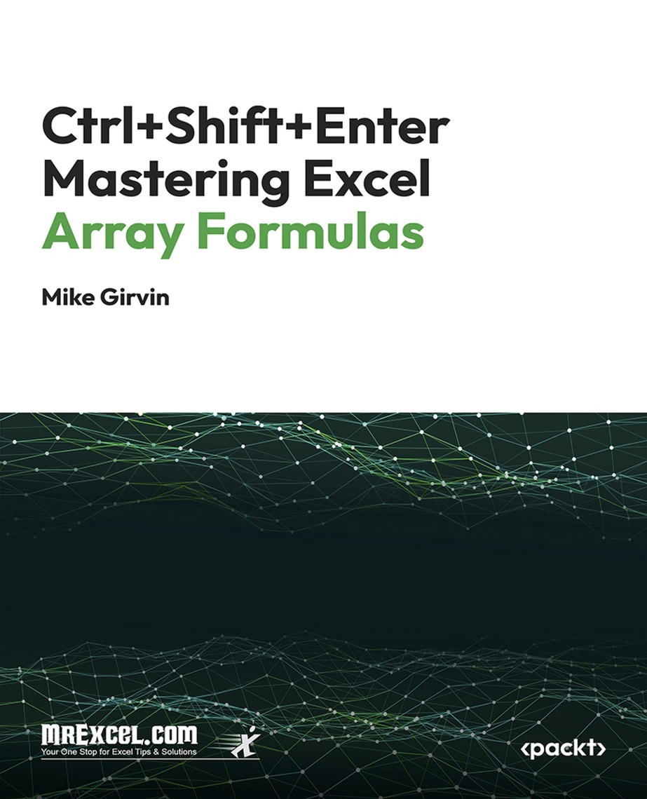 Ctrl+Shift+Enter Mastering Excel Array Formulas by Mike Girvin (Ebook ... Ctrl+Shift+Enter Mastering Excel Array Formulas by Mike Girvin (Ebook ...