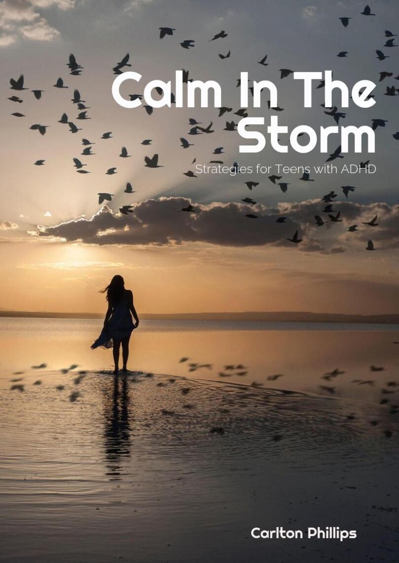 Calm in the Storm: Strategies for Teens with ADHD by Carlton Phillips ...