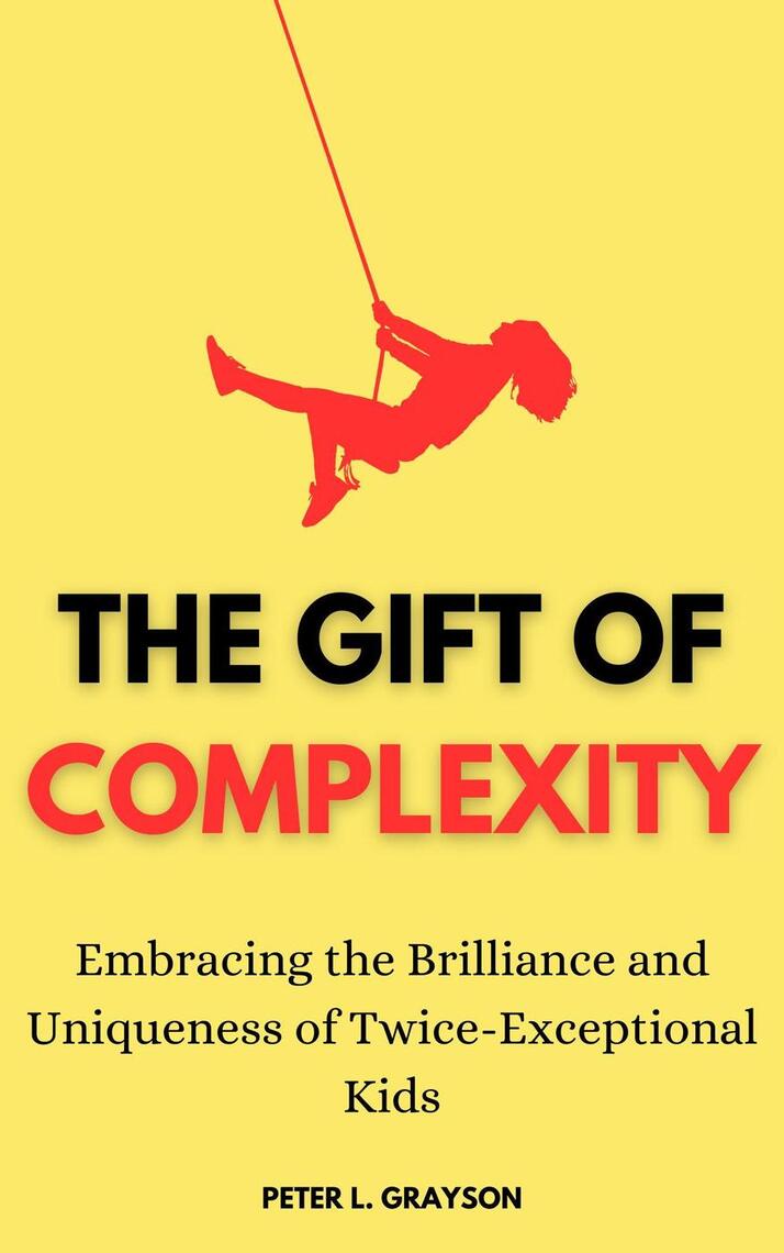 The Gift of Complexity: Embracing the Brilliance of Twice-Exceptional ...