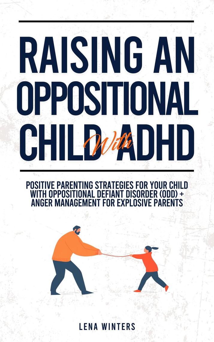 Raising An Oppositional Child With ADHD: Positive Parenting Strategies For Your Child With ...