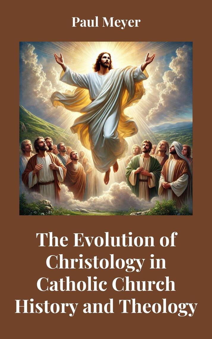 The Evolution of Christology in Catholic Church History and Theology by ...