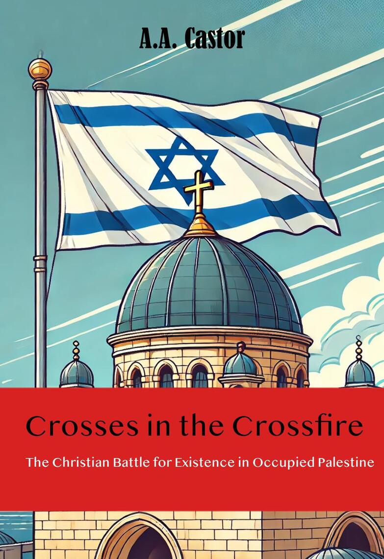 Crosses in the Crossfire: The Christian Battle for Existence in ...