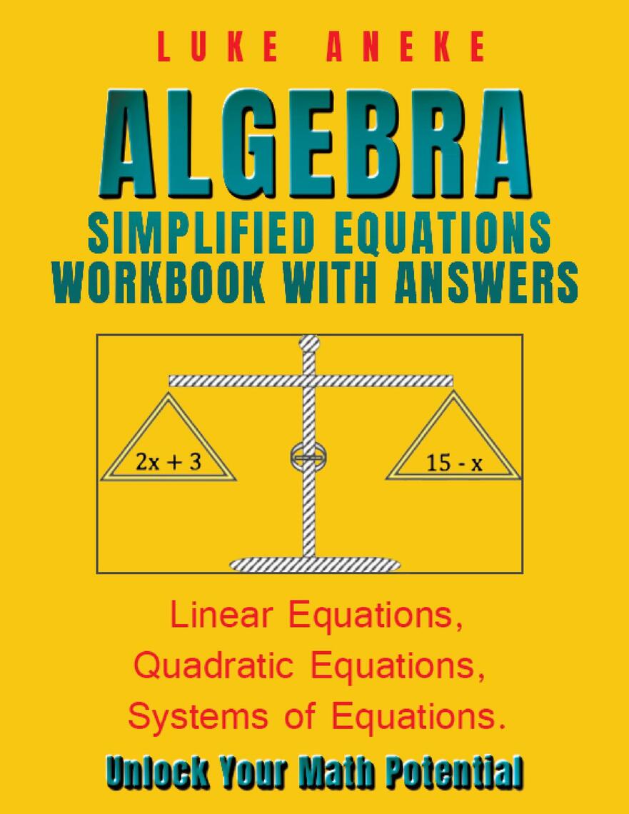 ALGEBRA SIMPLIFIED EQUATIONS WORKBOOK WITH ANSWERS by Luke Aneke (Ebook ...